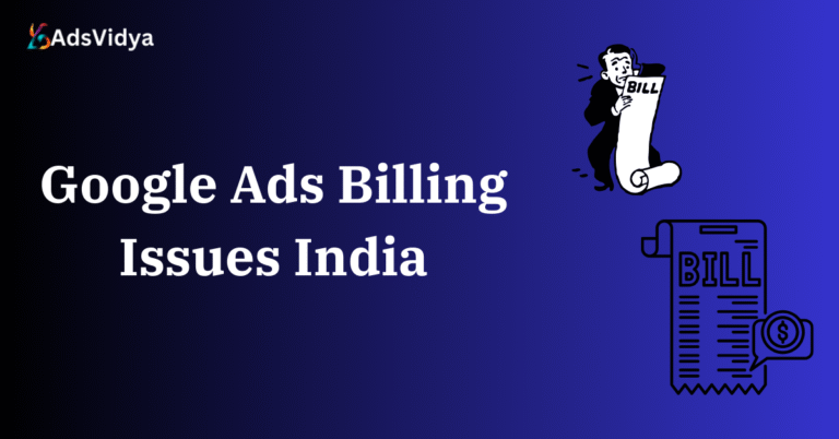 Google Ads Billing Issues India, Ultimate Expert Guide 2025 - AdsVidya